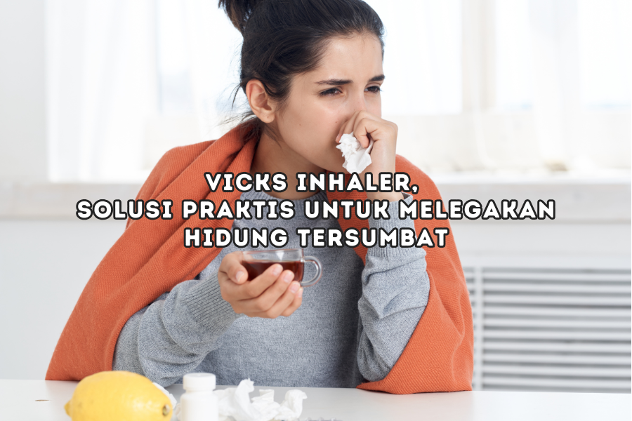 Vicks Inhaler, Solusi Praktis untuk Melegakan Hidung Tersumbat - Ini Multi